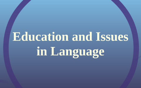 Education and Issues in Language by Fahad Abdul on Prezi
