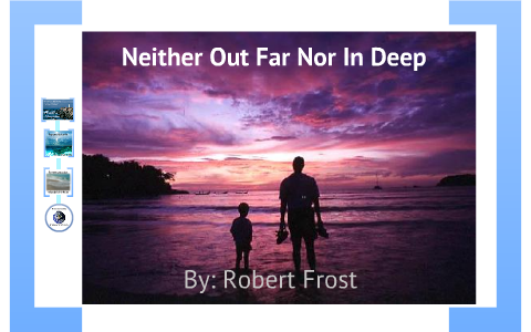 Neither out far nor in deep Analysis by John Donovan on Prezi