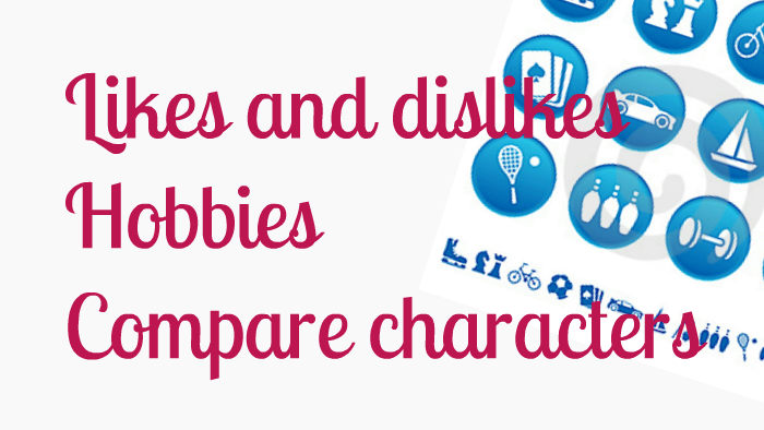 Likes and dislikes/ hobbies/compare characters by Euriell Bienvenu on Prezi