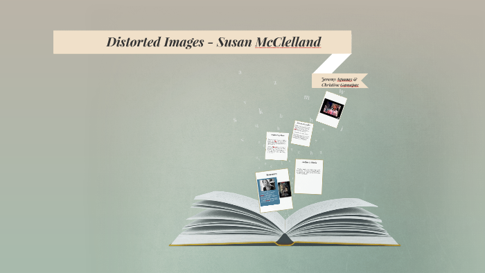 Distorted Images - Susan McClelland by Christine Gumapac on Prezi