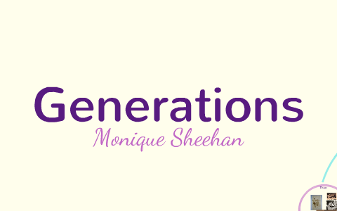 generations by Monique Sheehan on Prezi