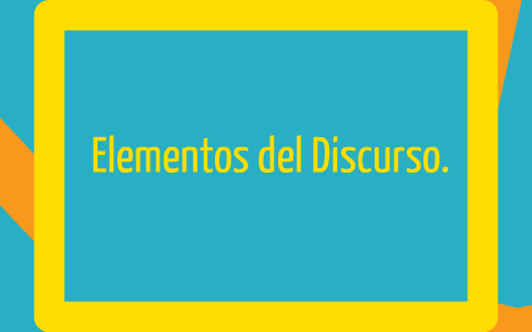 Elementos del Discurso. by Maria Fernanda Guerrero Gasca on Prezi