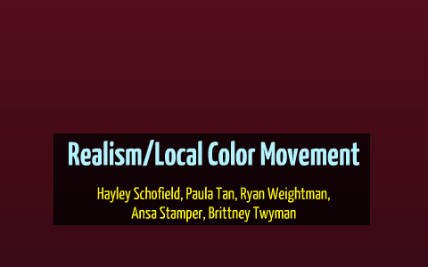 Realism/Local Color Movement by Hayley Schofield on Prezi