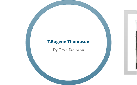 T.Eugene Thompson by Ryan Erdmann on Prezi