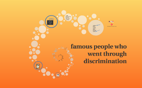 famous people who went through discrimination by magnolia seven on Prezi