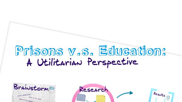 Prison VS Education: A Utilitarian Perspective by Sherman Webb on Prezi ...
