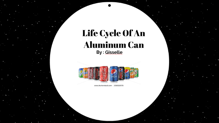 Life Cycle Of An Aluminum Can by gisselle gonzalez on Prezi