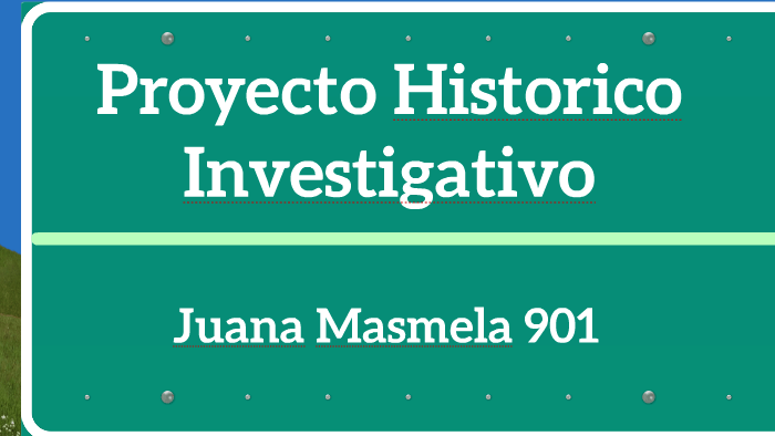proyecto historico investigativo by Juanita Masmela on Prezi