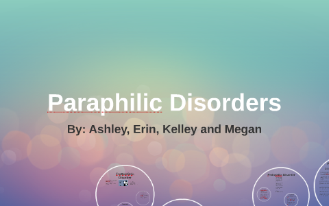 Paraphilic Disorders by Megan Morrissey on Prezi