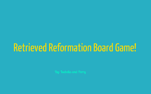 Retrieved Reformation Board Game by Perry Chong on Prezi