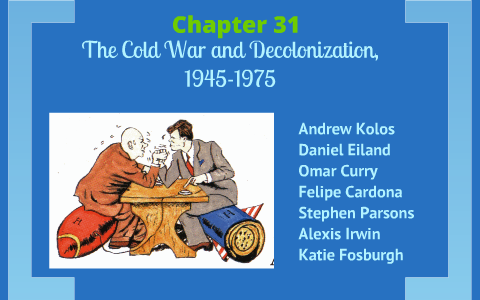Chapter 31 - The Cold War and Decolinization by Andrew Kolos on Prezi