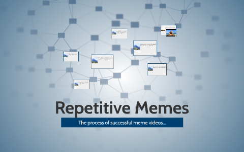 Repetitive Memes by on Prezi