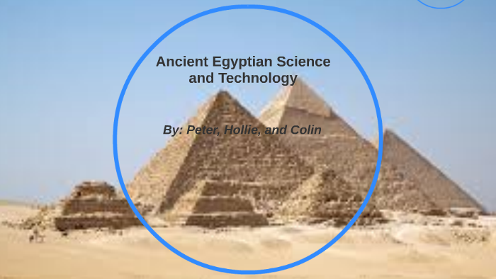 Ancient Egyptian Science and Technology by Hollie Davis on Prezi