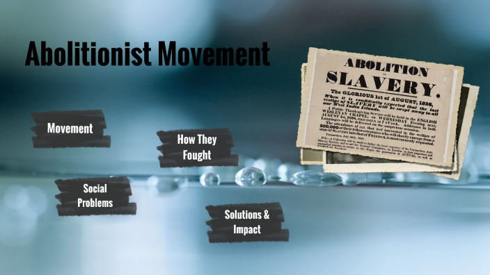 Abolitionist Movement Presentation by Faith Ilyes on Prezi