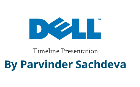 Dell Timeline presentation by Parvinder Sachdeva on Prezi