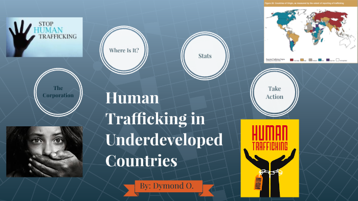 Human Trafficking in Underdeveloped Countries by Dymond Ortiz on Prezi