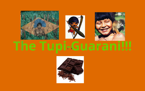 The Tupi Guarani tribe by Jasmine Mophosho on Prezi