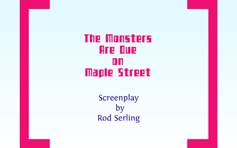 The Monsters Are Due on Maple Street by L S on Prezi