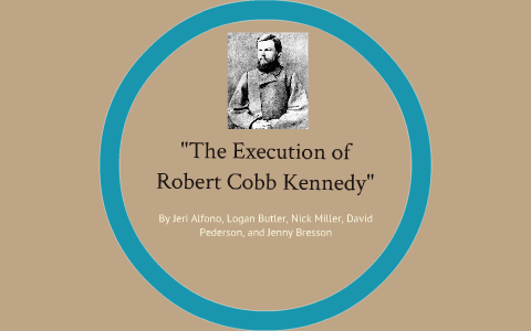 "The Execution of Robert Cobb Kennedy" by Jenny Bresson on Prezi
