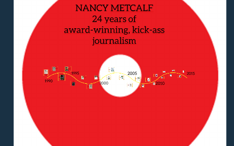 Nancy Metcalf - 24 Years of Award-Winning Journalism by Joel Keehn on Prezi