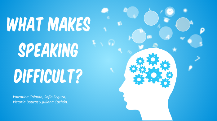 What makes speaking difficult by Juliana Cachón on Prezi