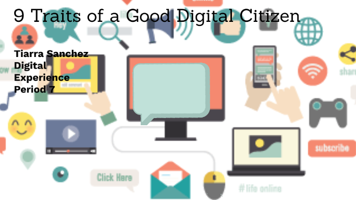 9 Traits Of A Good Digital Citizenship by Tiarra Sanchez on Prezi