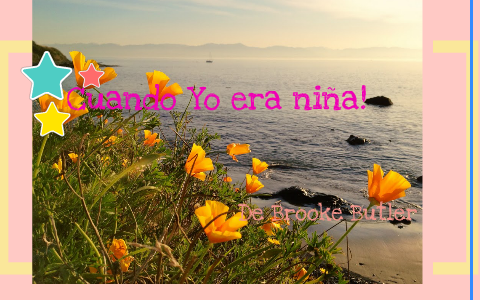 Cuando Yo era Niña! by Brooke Butler on Prezi