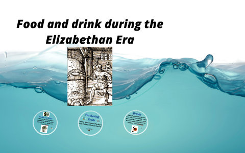 Food and drink during the Elizabethan Era by Tyler Pointer on Prezi