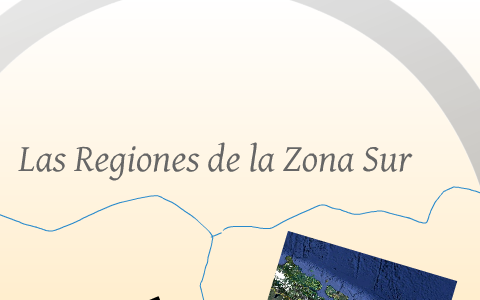 Las Regiones de la Zona Sur by Diego Gajardo Aguilera on Prezi