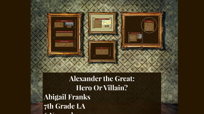 Alexander the Great: Hero Or Villain? by Abigail Franks by Abigail ...