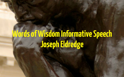 Words of Wisdom Informative Speech by Joseph Eldredge on Prezi