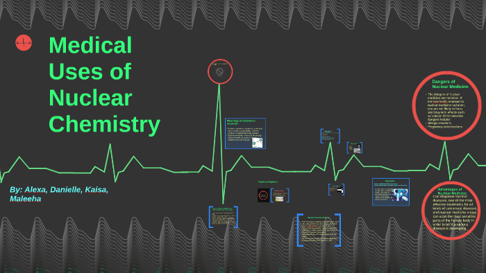 Medical Uses of Nuclear Chemistry by Alexa Munoz on Prezi