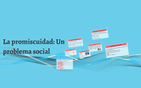 La promiscuidad: Unproblema social by on Prezi