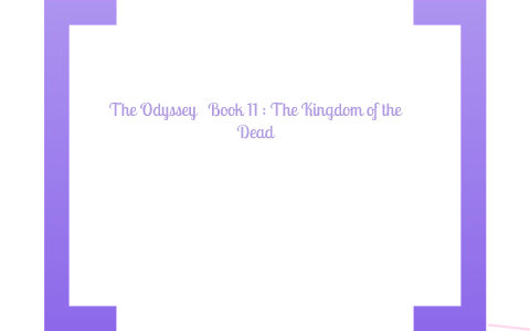 The Odyssey: Book 11 The Kingdom of the Dead by Krystina Leep on Prezi