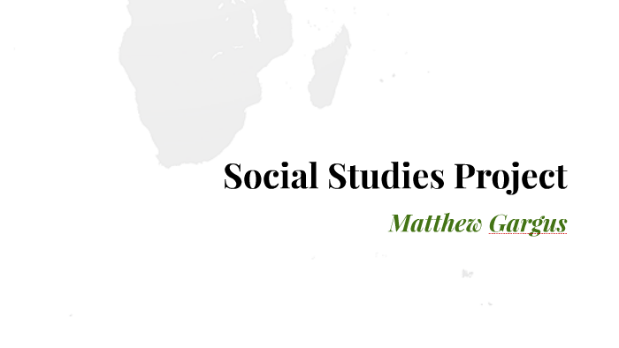 Social Studies Project by Matthew Vanlerberg-Gargus on Prezi