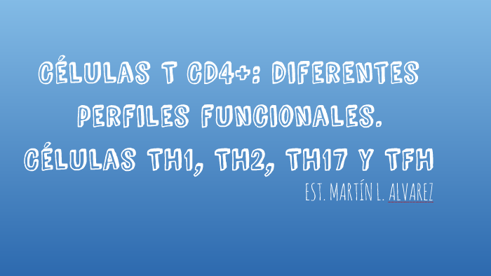 Células T CD4+: diferentes perfiles funcionales. Células TH1 by Martín ...