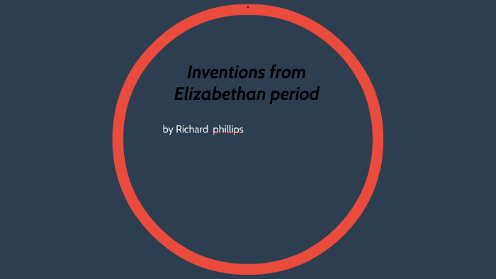 inventions from Elizabethan period by richard phillips on Prezi