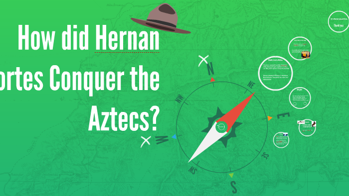 How did Hernan Cortes Conquer the Aztecs? by Chris McCrary on Prezi