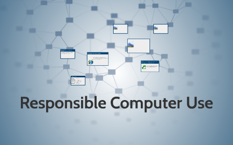 Responsible Computer Use by samantha overberg on Prezi