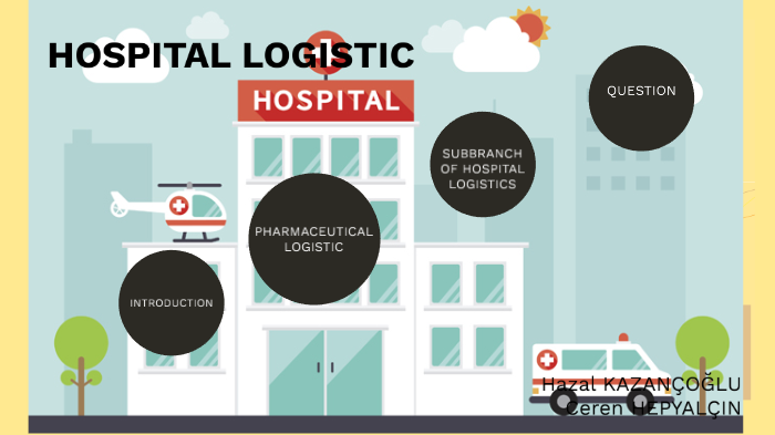 HOSPITAL LOGISTIC by Hazal KAZANÇOĞU on Prezi