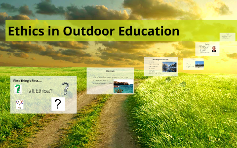 Ethics in Outdoor Education by Jessica Torres on Prezi
