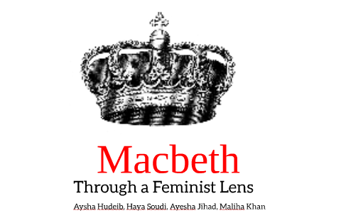 Feminist Lens MACBETH by Maliha K on Prezi