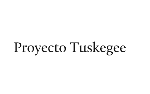 Proyecto Tuskegee by Merab de Freitas on Prezi