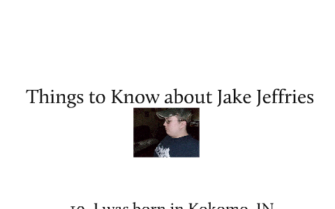 10 things to know about Jake Jeffries by Jake Jeffries on Prezi
