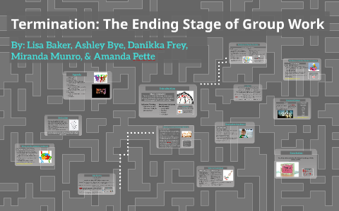 Termination: The Ending Stage of Group Work by Amanda Pette on Prezi