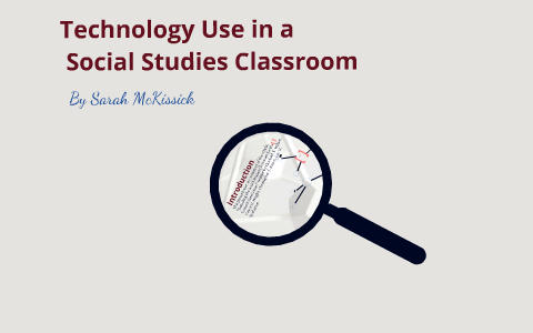 Technology in a Social Studies Classroom by Sarah McKissick on Prezi