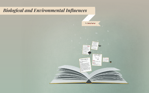 Biological and Environmental Influence by Gaby Dionisio on Prezi