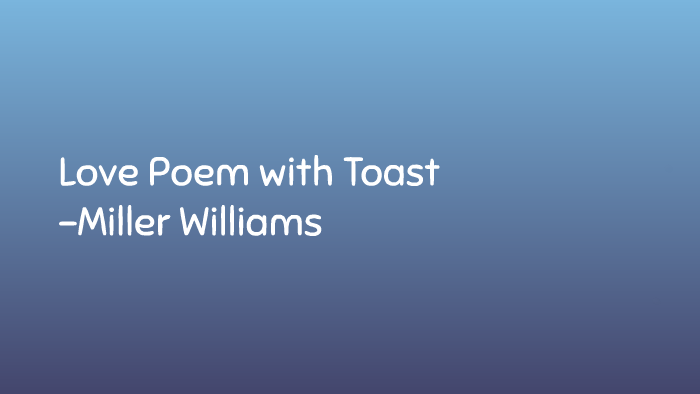 Love Poem with Toast by lucia barrios on Prezi