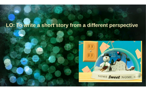 LO: To write a short story from a different perspective by k p on Prezi
