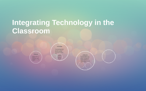 Integrating Technology in the Classroom by Molly Draper on Prezi
